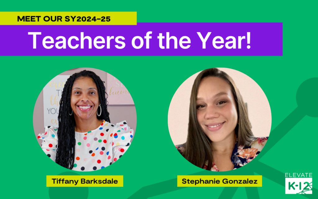 Meet Elevate K-12's 2024-25 Teachers of the Year: Tiffany Barksdale & Stephanie Gonzalez ...